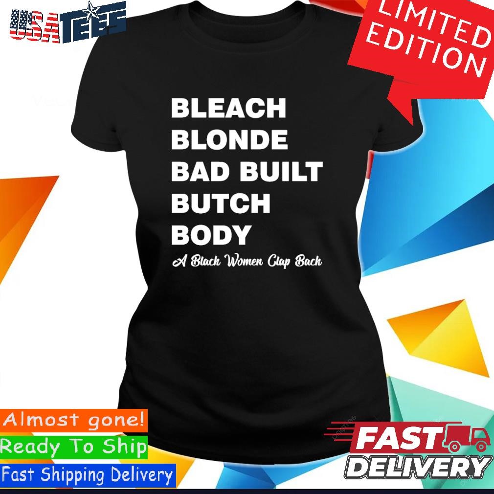 Official Bleach Blonde Bad Built Butch Body a Black Woman Clap Back T ...