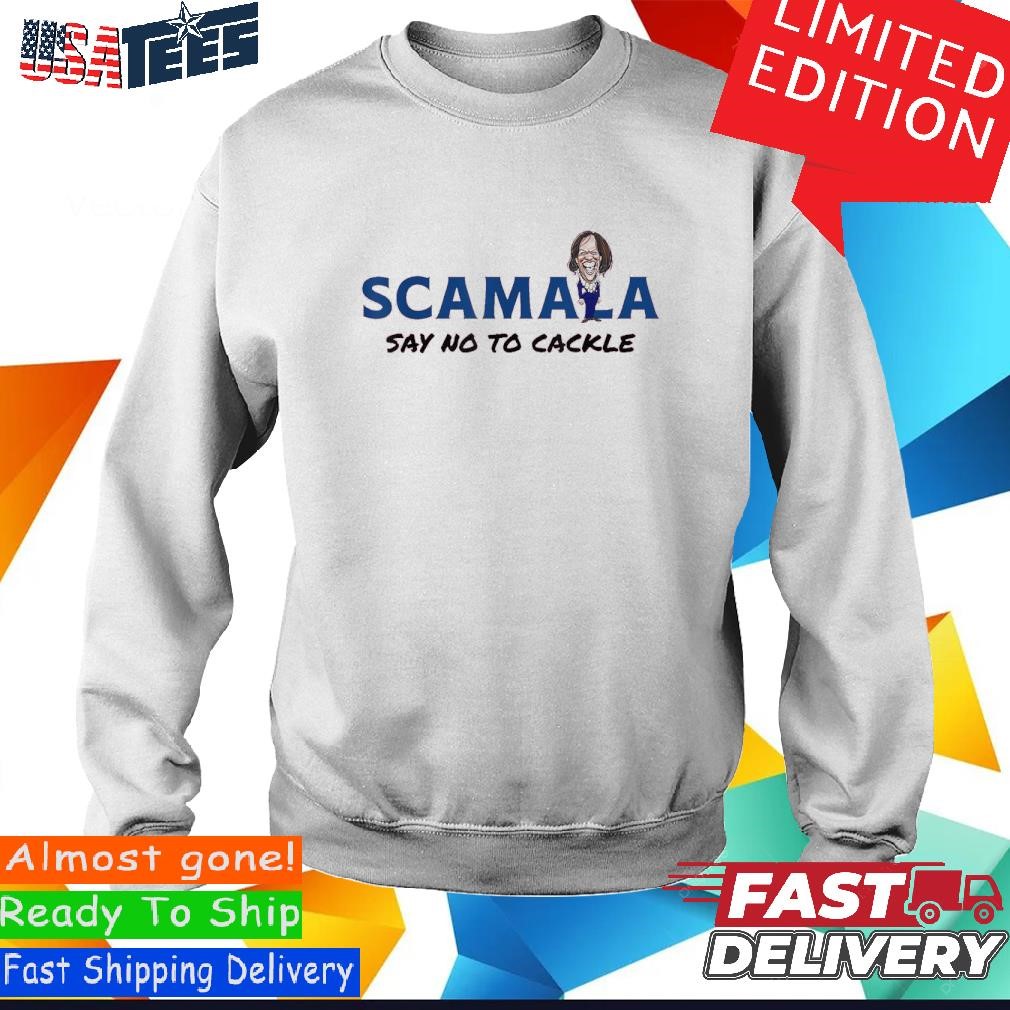 Scamala Say No To Cackle No Kamala Harris As Kamala Harris 2024 Shirt ...